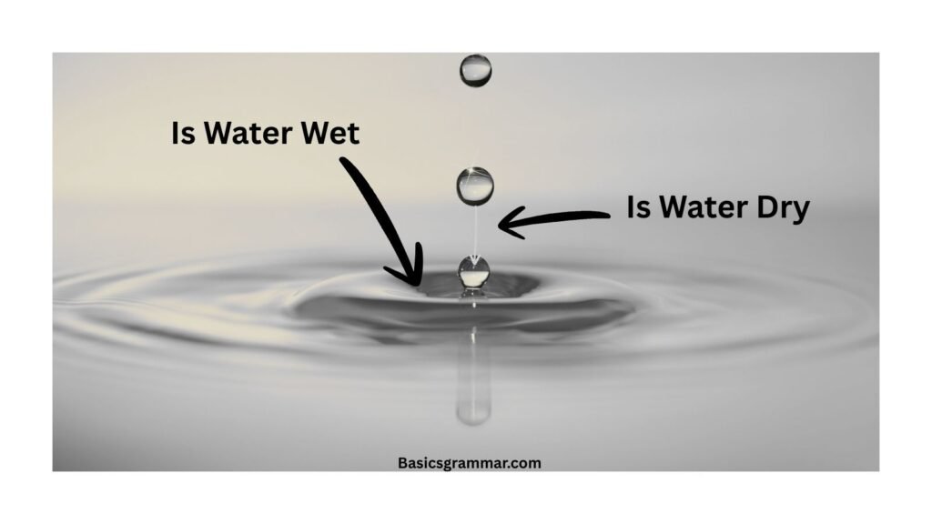 Is Water Wet or Dry? – The Ultimate Explanation - Basicsgrammar.com